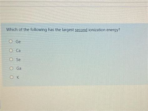 Solved Which Of The Following Has The Largest Second