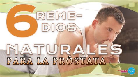 Remedios Naturales Para Tratar La Inflamaci N De La Pr Stata Youtube