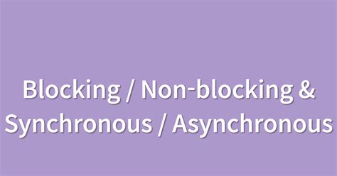 Blocking Non Blocking And Synchronous Asynchronous