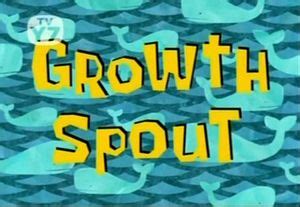 Growth Spout Episode From Spongepedia The Biggest Spongebob Wiki