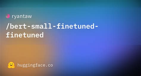 Ryantaw Bert Small Finetuned Finetuned Hugging Face