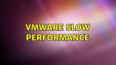 Vmware Slow Performance 6 Solutions Youtube