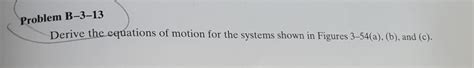 Solved Derive The Equation Of Motion For The Systems Chegg