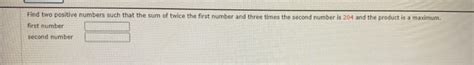Solved Find Two Positive Numbers Such That The Sum Of Twice Chegg Com