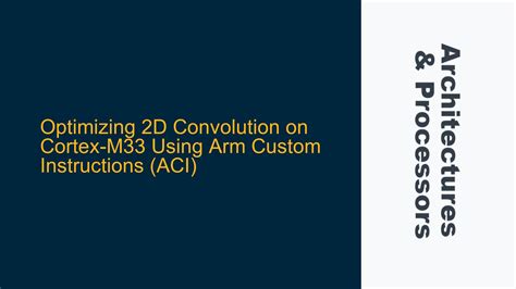 Optimizing D Convolution On Cortex M Using Arm Custom Instructions ACI System On Chips