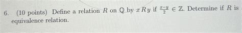 Solved 10 Points Define A Relation R On Q By XRy If Chegg