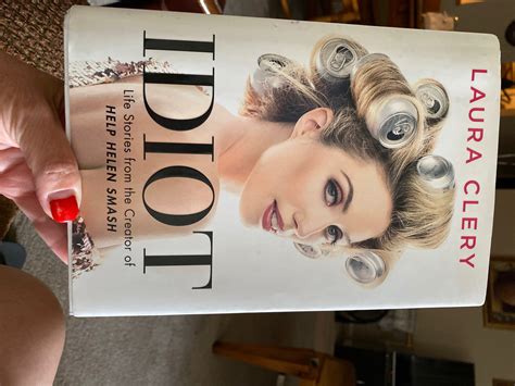 Idiot Life Stories From The Creator Of Help Helen Smash By Laura Clery