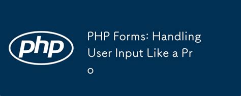 Php Forms Handling User Input Like A Pro Php Tutorial Phpcn