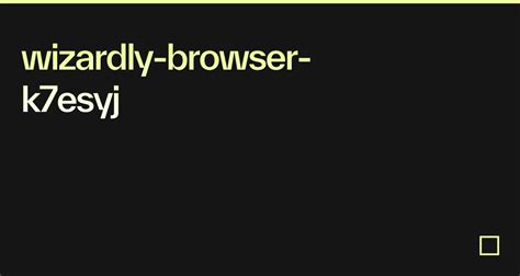 Wizardly Browser K7esyj Codesandbox Wizardly Browser K7esyj Codesandbox