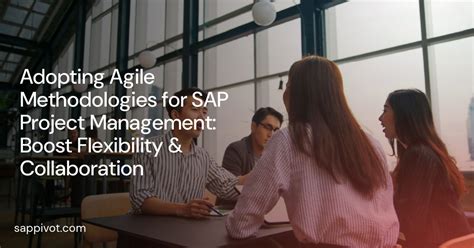 Adopting Agile Methodologies For Sap Project Management Boost Flexibility And Collaboration