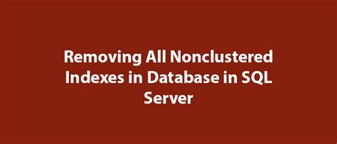 Removing All Nonclustered Indexes In Database In Sql Server Mssql Query