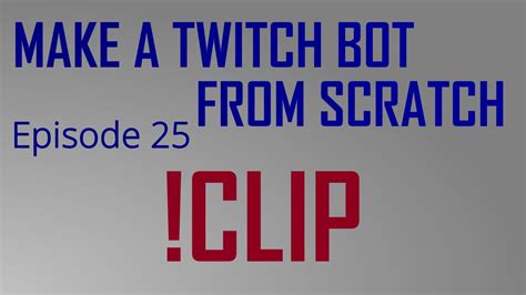 Build A Twitch Bot From Scratch Chat Triggered Twitch Clips Youtube