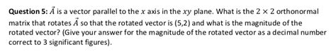 Solved Question A Is A Vector Parallel To The X Axis In Chegg Com