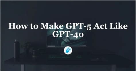 How To Use Gpt 5s New Parameters And Tools A Practical Guide
