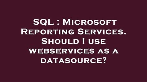 Sql Microsoft Reporting Services Should I Use Webservices As A