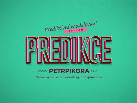 Prediktivní modelování v jazyce Python PetrPikora