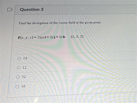 Solved Find The Divergence Of The Vector Field At The Given Chegg