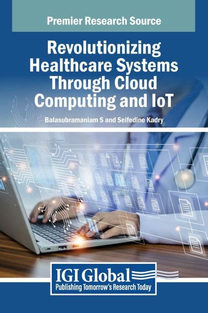 Revolutionizing Healthcare Systems Through Cloud Computing And Iot By Balasubramaniam S
