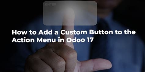 How To Add A Custom Button To The Action Menu In Odoo 17