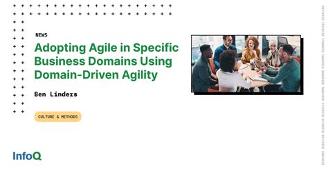 Adopting Agile In Specific Business Domains Using Domain Driven Agility Infoq