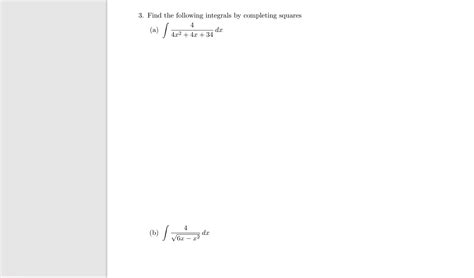 Solved 3 Find The Following Integrals By Completing Squares