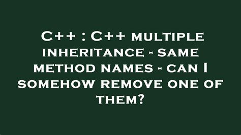 C C Multiple Inheritance Same Method Names Can I Somehow Remove One Of Them Youtube