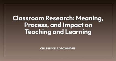 Classroom Research Meaning Process And Impact On Teaching And Learning • Teachers Institute