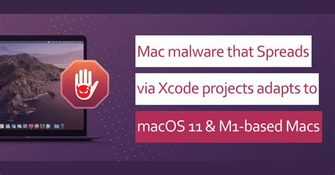 Mac Malware That Spreads Via Xcode Projects Adapts To MacOS M Based Macs GBHackers