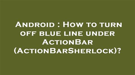 Android How To Turn Off Blue Line Under Actionbar Actionbarsherlock Youtube