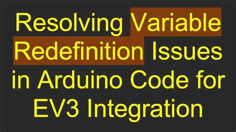 Resolving Variable Redefinition Issues In Arduino Code For Ev3 Integration Youtube