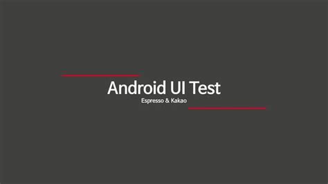 Android Ui Test Espressokakao Ppt