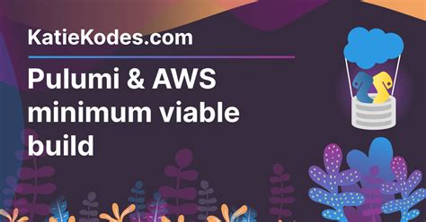 Pulumi And Aws Minimum Viable Build Katie Kodes