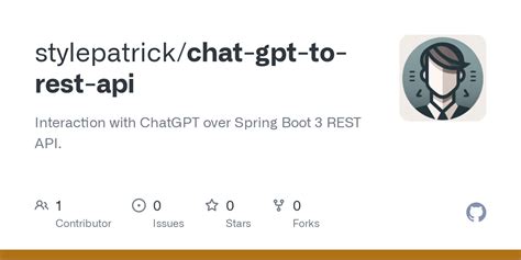 Github Stylepatrickchat Gpt To Rest Api Interaction With Chatgpt Over Spring Boot 3 Rest Api