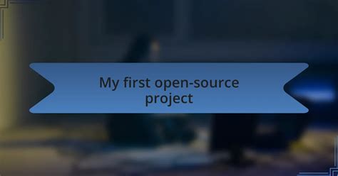 My Experience With Open Source Contributions •