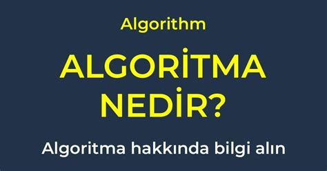Algoritma Algorithm Nedir Terim Hakkında Ayrıntılı Bilgi Alın