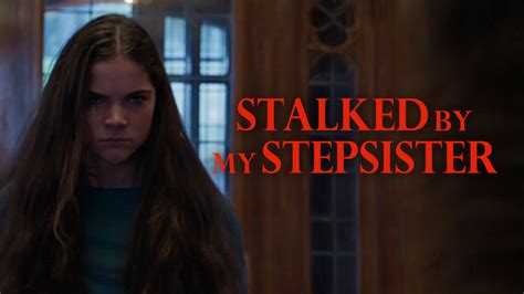 Stalked By My Stepsister Lifetime Movie Network Movie