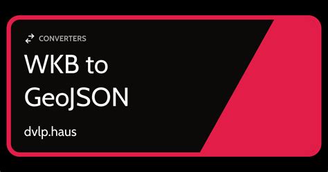 Wkb To Geojson Dvlphaus Essential Developer Tools To Make Your Life Easier Productive