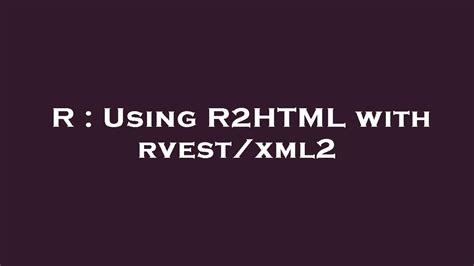 r using r2html with rvest xml2 youtube