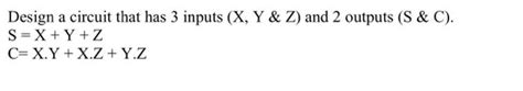 solved design a circuit that has 3 inputs x yandz and 2