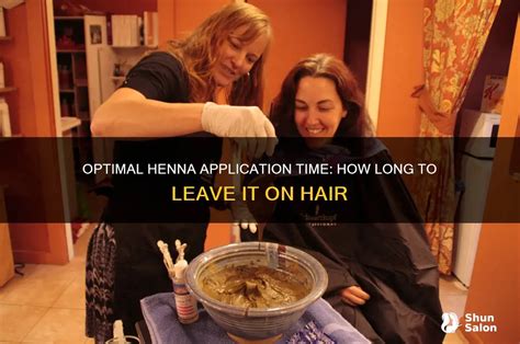 Optimal Henna Application Time How Long To Leave It On Hair Shunsalon