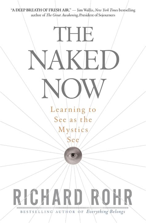 The Naked Now Learning To See As The Mystics See Rohr Richard Amazon Books