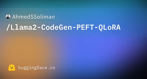 Ahmedssolimanllama2 Codegen Peft Qlora · Hugging Face