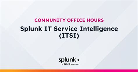 Splunk Community Office Hours Splunk It Service Intelligence Itsi Virtual Event Splunk