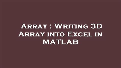 Array Writing 3d Array Into Excel In Matlab Youtube