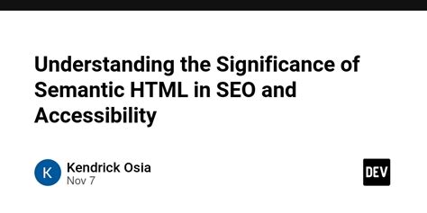 Understanding The Significance Of Semantic Html In Seo And Accessibility Dev Community
