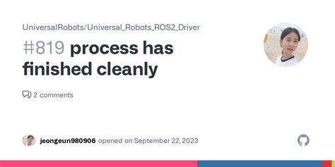 process has finished cleanly · issue 819 · universalrobots universal robots ros2 driver · github