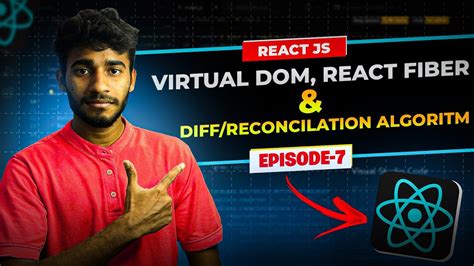 Episode 7 Virtual Dom React Fiber And Reconciliation Reactjs Series Youtube