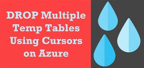 Sql Server Drop Multiple Temp Tables Using Cursors On Azure Sql