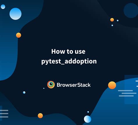 How To Use Pytestaddoption Browserstack