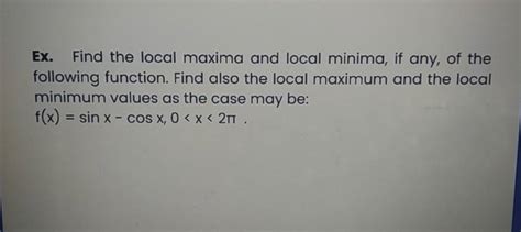 Ex Find The Local Maxima And Local Minima If Any Of The Following Func